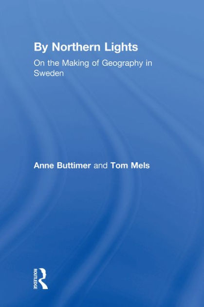 By Northern Lights: On the Making of Geography in Sweden by Anne ...