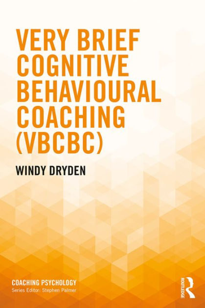 Very Brief Cognitive Behavioural Coaching (VBCBC) by Windy Dryden ...
