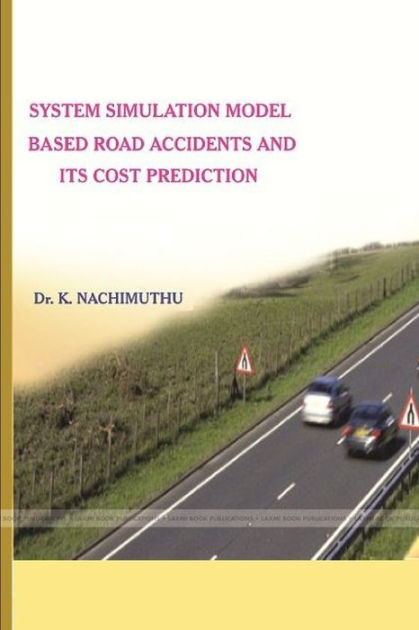 SYSTEM SIMULATION MODEL BASED ROAD ACCIDENTS AND ITS COST PREDICTION by ...