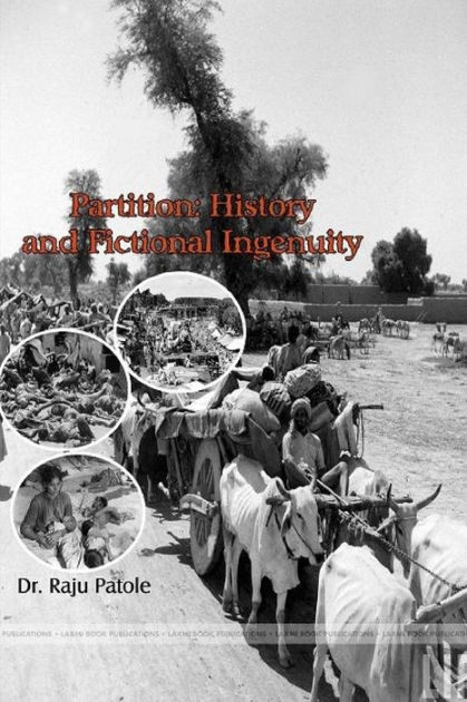 PARTITION: HISTORY AND FICTIONAL INGENUITY by Dr. RAJU J PATOLE ...