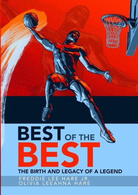 Best of the Best: The Birth and Legacy of a Legend by Freddie Lee Hare ...