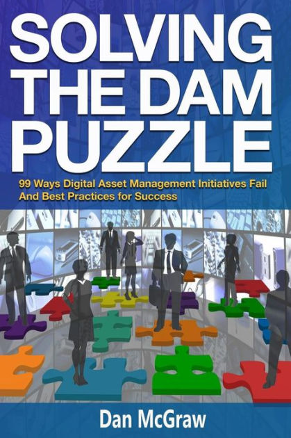 Solving the Dam Puzzle: 99 Ways Digital Asset Management Initiatives ...