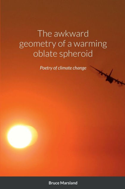 The awkward geometry of a warming oblate spheroid by Bruce Marsland ...