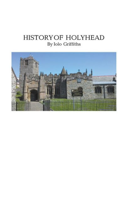 History of Holyhead by Iolo Griffiths, Paperback | Barnes & Noble®
