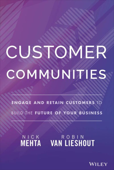 Customer Communities: Engage and Retain Customers to Build the Future ...