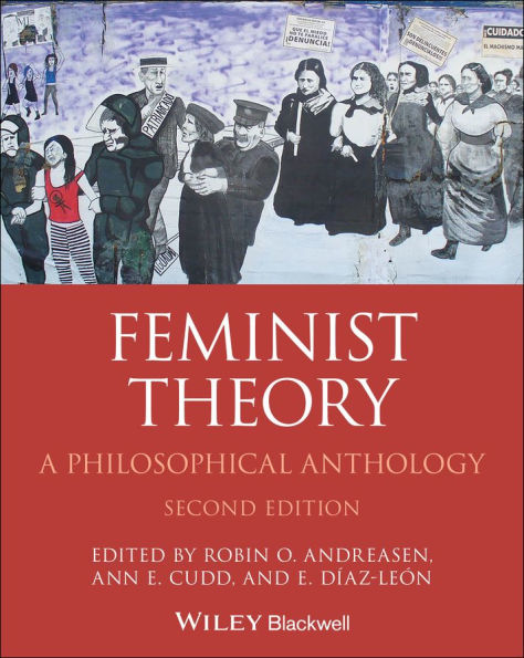 Feminist Theory: A Philosophical Anthology by Robin O. Andreasen ...