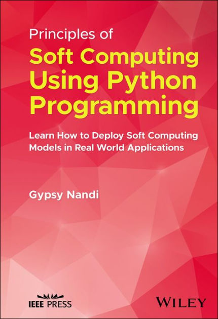Principles of Soft Computing Using Python Programming: Learn How to ...