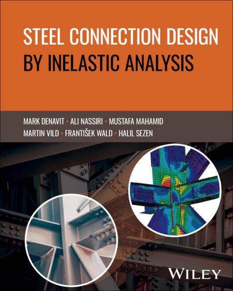 Steel Connection Design by Inelastic Analysis by Mark D. Denavit, Ali Nassiri, Mustafa Mahamid ...
