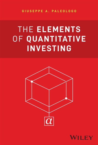 The Elements of Quantitative Investing by Giuseppe A. Paleologo, Hardcover | Barnes & Noble®