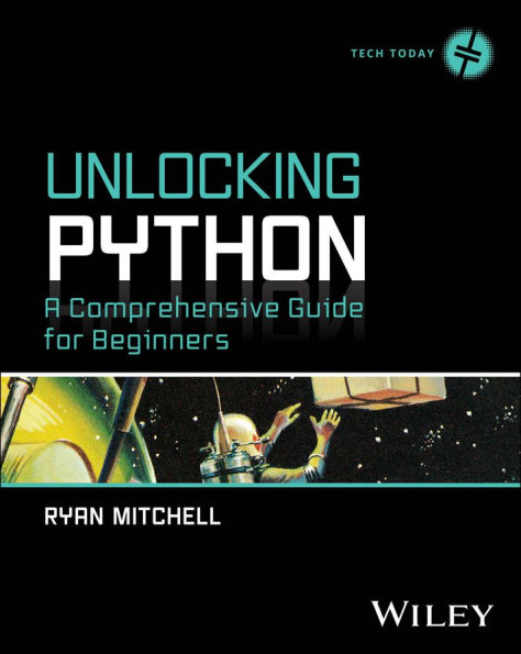 Unlocking Python: A Comprehensive Guide for Beginners by Ryan Mitchell, Paperback | Barnes & Noble®