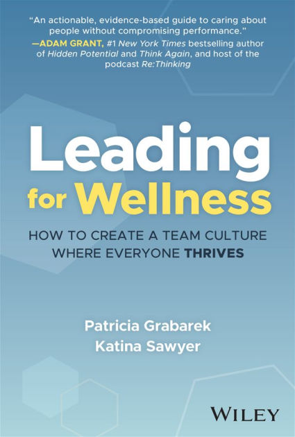 Leading for Wellness: How to Create a Team Culture Where Everyone ...