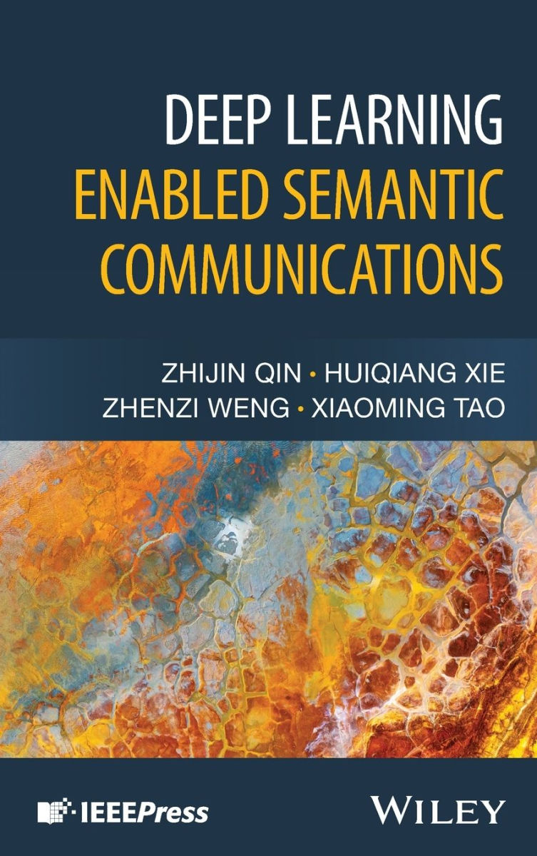 Deep Learning Enabled Semantic Communications by Huiqiang Xie, Zhijin Qin, Xiaoming Tao and ...