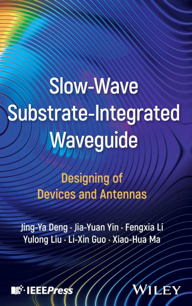 Slow-Wave Substrate-Integrated Waveguide: Designing of Devices and Antennas by Jing-Ya Deng, Jia ...