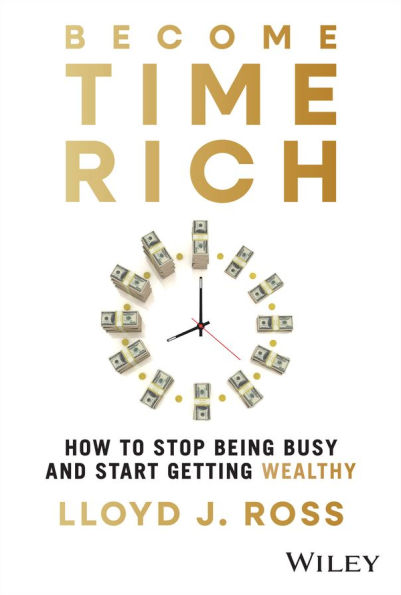 Become Time Rich: How to Stop Being Busy and Start Getting Wealthy by ...