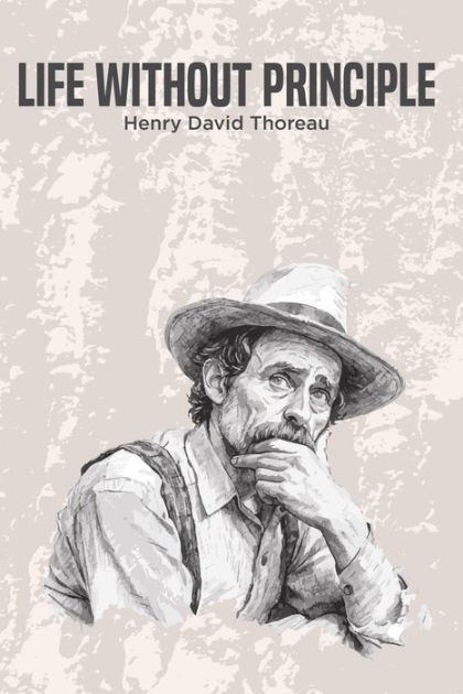 Life Without Principle by Henry David Thoreau, Paperback | Barnes & Noble®