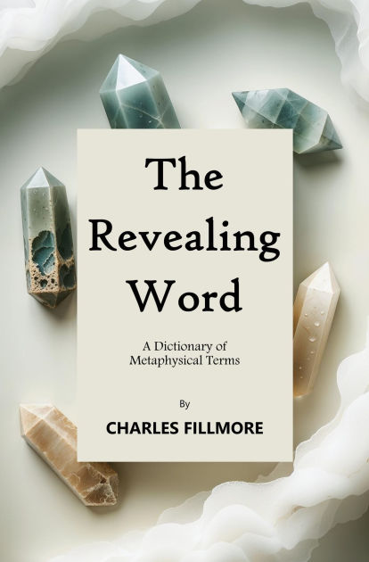 The Revealing Word: A Dictionary of Metaphysical Terms by Charles ...