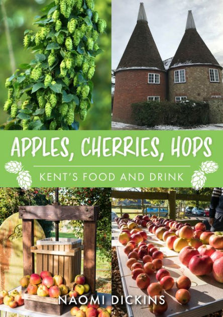 Apples and Hops: Kent's Food and Drink by Naomi Dickins, Paperback ...