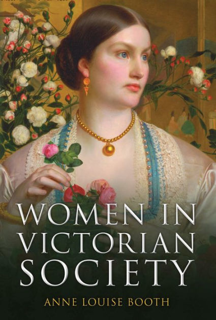 Women in Victorian Society by Anne Louise Booth, Hardcover | Barnes ...