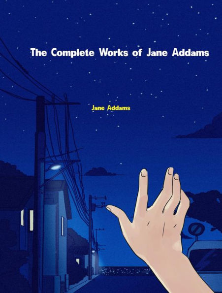 The Complete Works of Jane Addams by Jane Addams | eBook | Barnes & Noble®