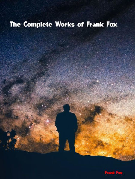 The Complete Works of Frank Fox by Frank Fox | eBook | Barnes & Noble®