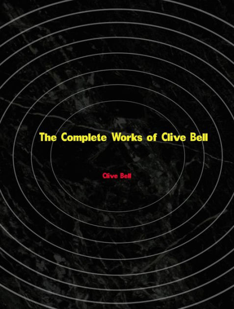 The Complete Works of Clive Bell by Clive Bell | eBook | Barnes & Noble®