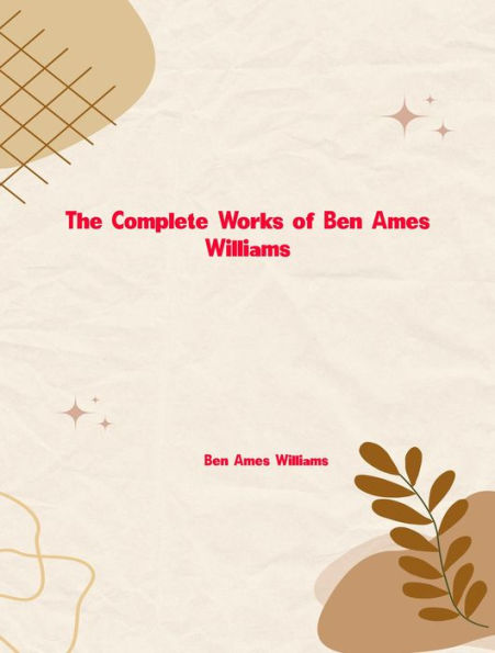 The Complete Works of Ben Ames Williams by Ben Ames Williams | eBook ...