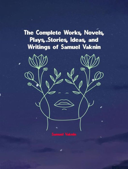 The Complete Works, Novels, Plays, Stories, Ideas, and Writings of ...