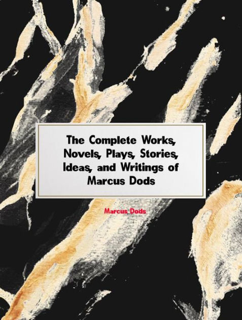 The Complete Works, Novels, Plays, Stories, Ideas, and Writings of ...
