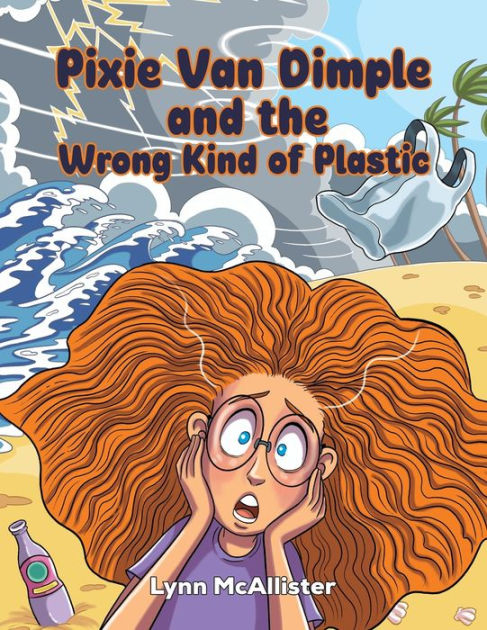 Pixie Van Dimple and the Wrong Kind of Plastic by Lynn McAllister ...