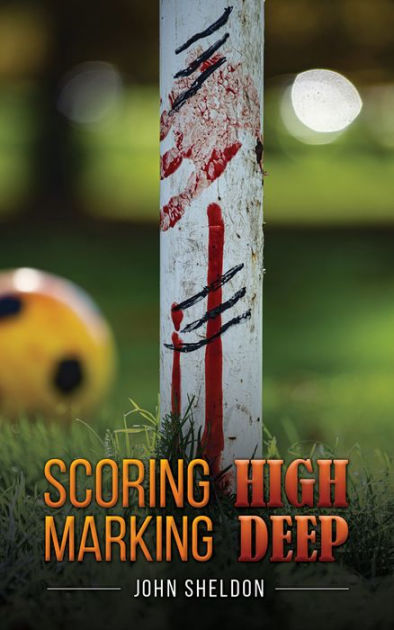 Scoring High Marking Deep by John Sheldon, Paperback | Barnes & Noble®