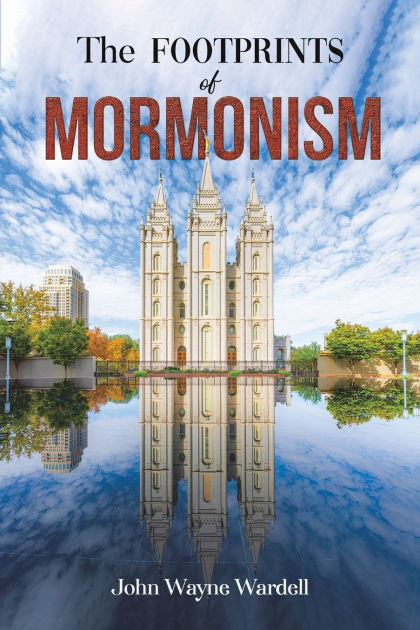 The Footprints of Mormonism by John Wayne Wardell, Paperback | Barnes ...
