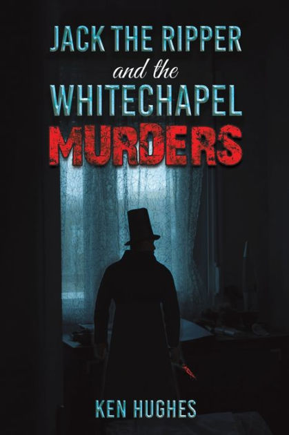 Jack the Ripper and the Whitechapel Murders by Ken Hughes, Paperback ...
