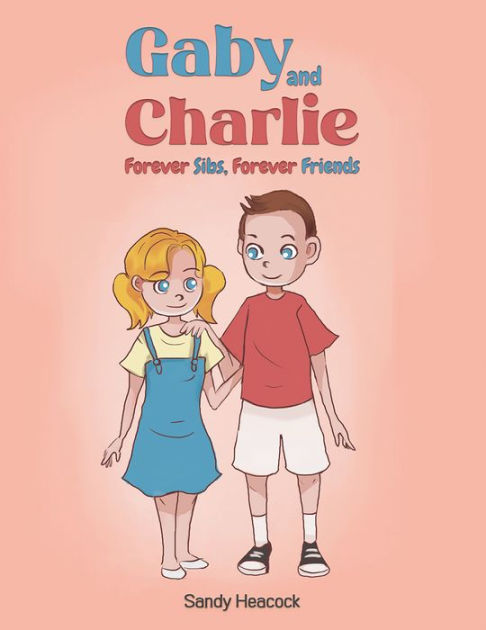 Gaby and Charlie Forever Sibs, Forever Friends by Sandy Heacock | eBook ...