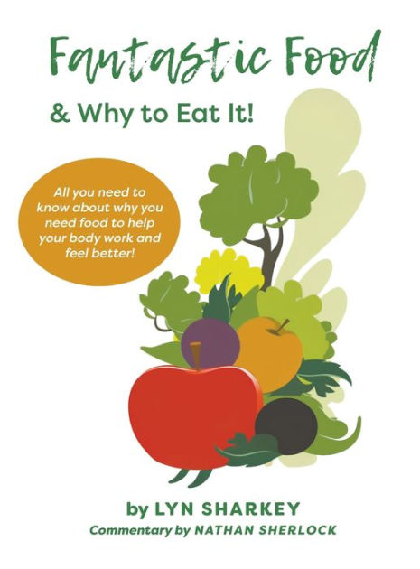 Fantastic Food & Why To Eat It! by Lyn Sharkey, Nathan Sherlock ...