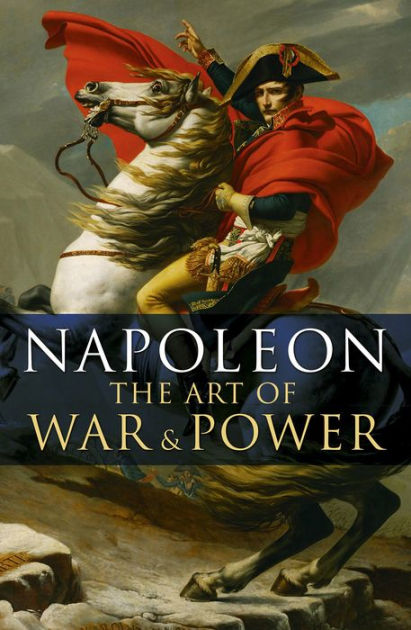 Napoleon: The Art of War & Power by Napoleon Bonaparte | eBook | Barnes ...