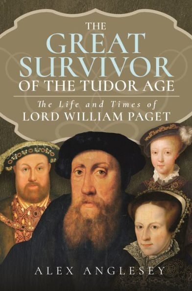 The Great Survivor of the Tudor Age: The Life and Times of Lord William ...