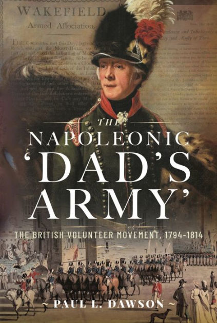 The Napoleonic 'Dad's Army': The British Volunteer Movement, 1794-1814 ...
