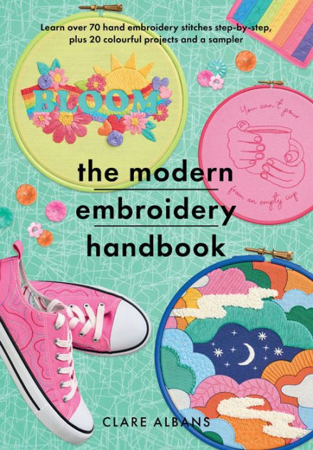 The Modern Embroidery Handbook: Step-by-steps to learn over 70 hand ...