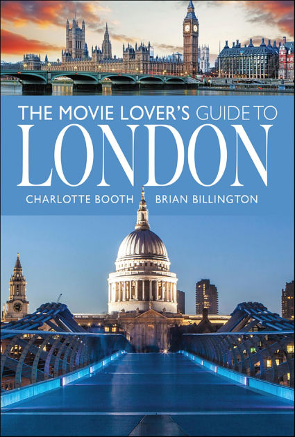 The Movie Lover's Guide to London by Charlotte Booth, Brian Billington ...