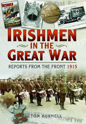 Irishmen in the Great War: Reports From the Front 1915 by Tom Burnell ...