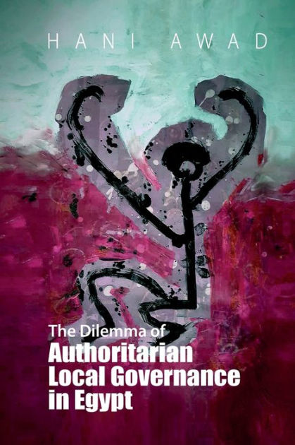 The Dilemma of Authoritarian Local Governance in Egypt by Hani Awad ...