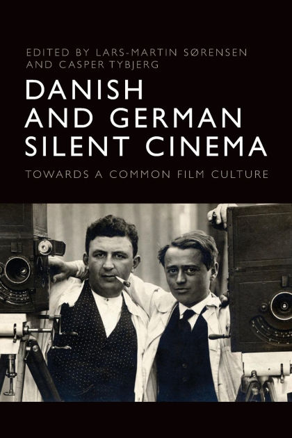 Danish and German Silent Cinema: Towards a Common Film Culture by Lars ...