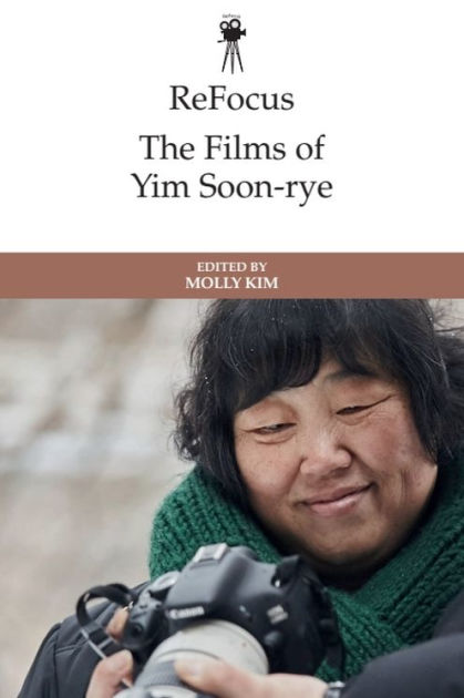 ReFocus: The Films of Yim Soon-rye by Molly Kim, Hardcover | Barnes ...