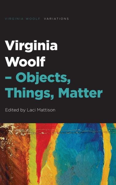 Virginia Woolf - Objects, Things, Matter by Laci Mattison, Hardcover | Barnes & Noble®
