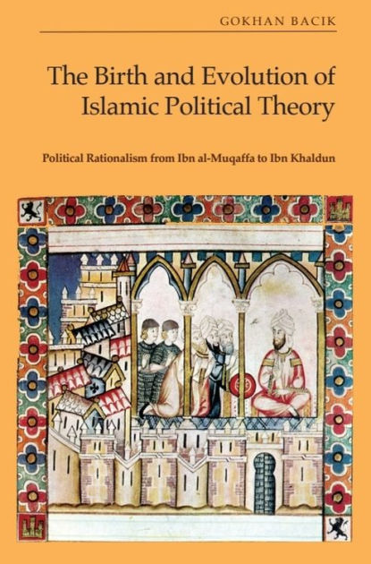 The Birth and Evolution of Islamic Political Theory: Political ...