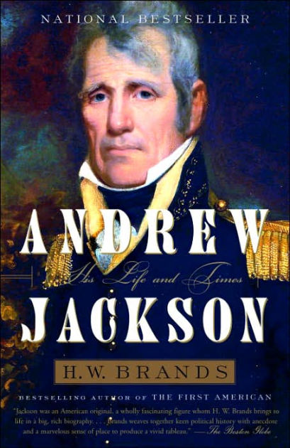 Andrew Jackson: His Life and Times by H. W. Brands, Paperback | Barnes ...