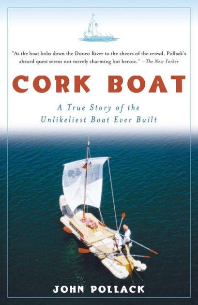 Cork Boat: A True Story of the Unlikeliest Boat Ever Built by John ...