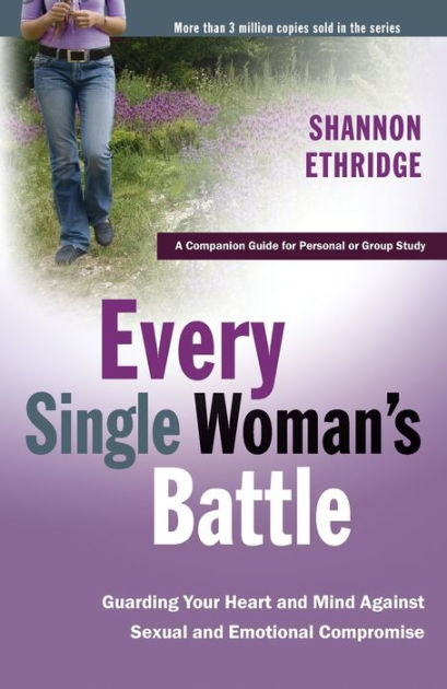 Every Single Woman's Battle: Guarding Your Heart and Mind Against ...