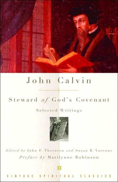 John Calvin: Steward of God's Covenant: Selected Writings by John ...