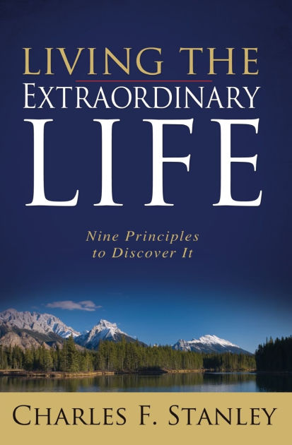 Living the Extraordinary Life: Nine Principles to Discover It by ...